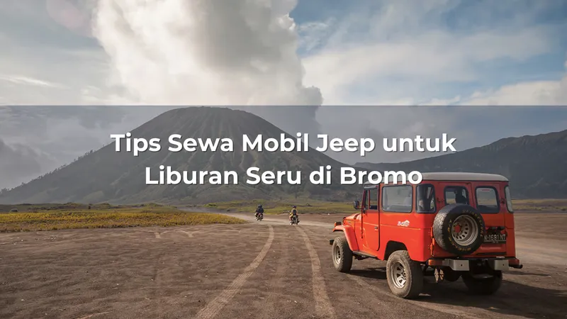 Tips Sewa Mobil Jeep untuk Liburan Seru di Bromo - Paket Wisata Malang ...