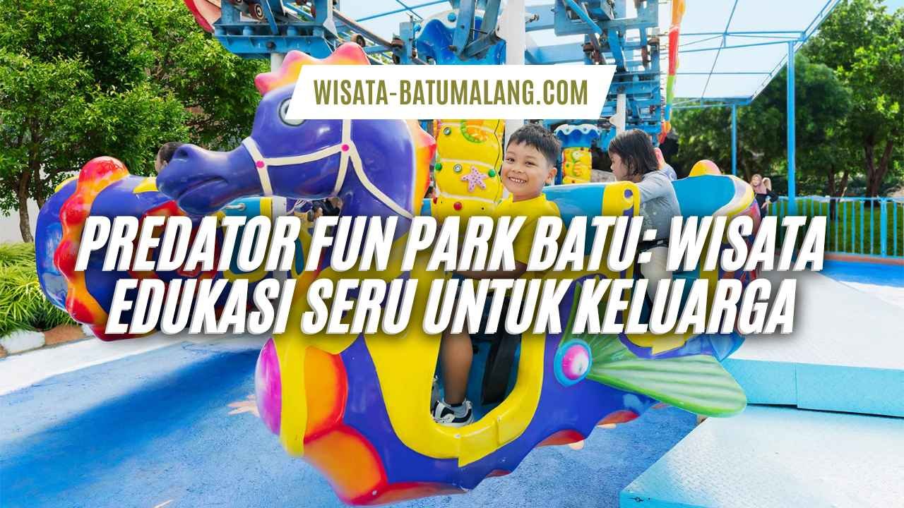 Predator Fun Park Batu: Wisata Edukasi Seru untuk Keluarga